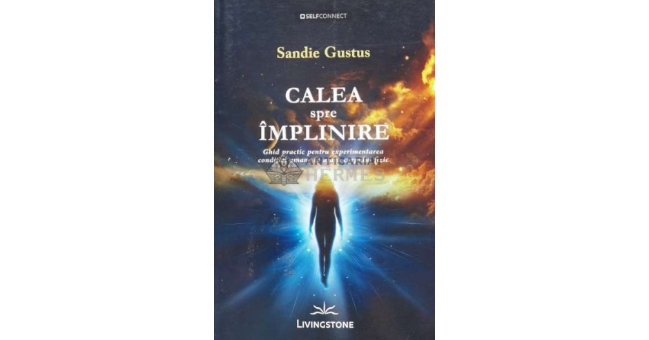 Calea spre implinire. Ghid practic pentru experimentarea conditiei ...