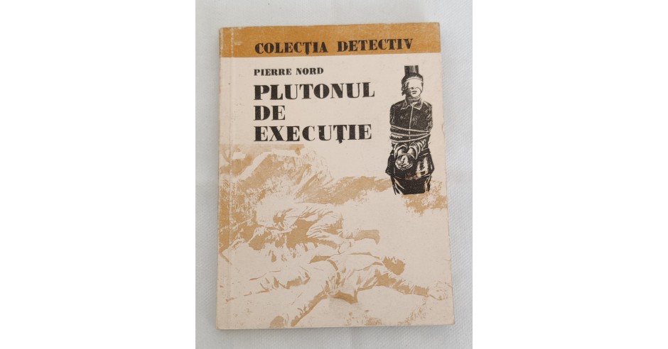 Pierre Nord - Plutonul de execu?ie (Colec?ia Detectiv) | arhiva Okazii.ro