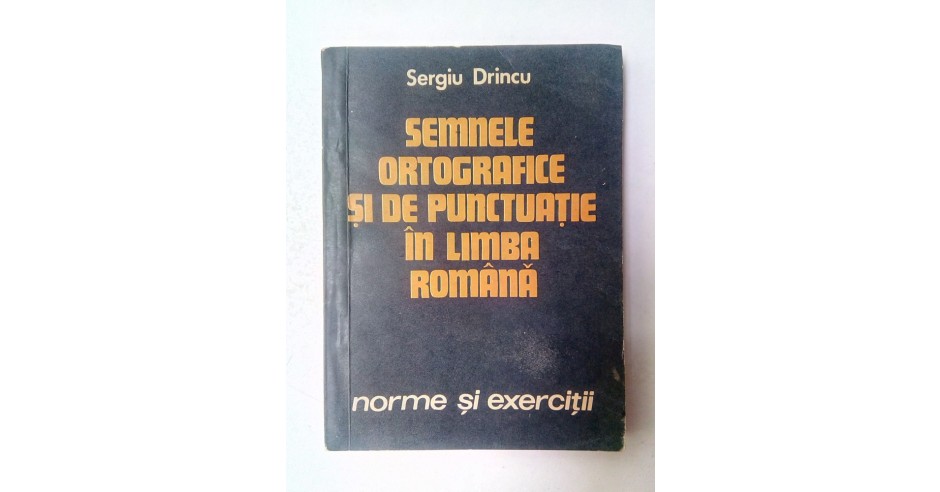 Semnele ortografice si de punctuatie in limba romana - SERGIU DRINCU ...
