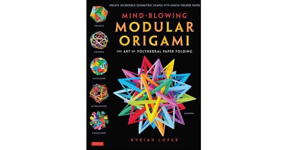 Mind-Blowing Modular Origami: The Art of Polyhedral Paper Folding: Use ...