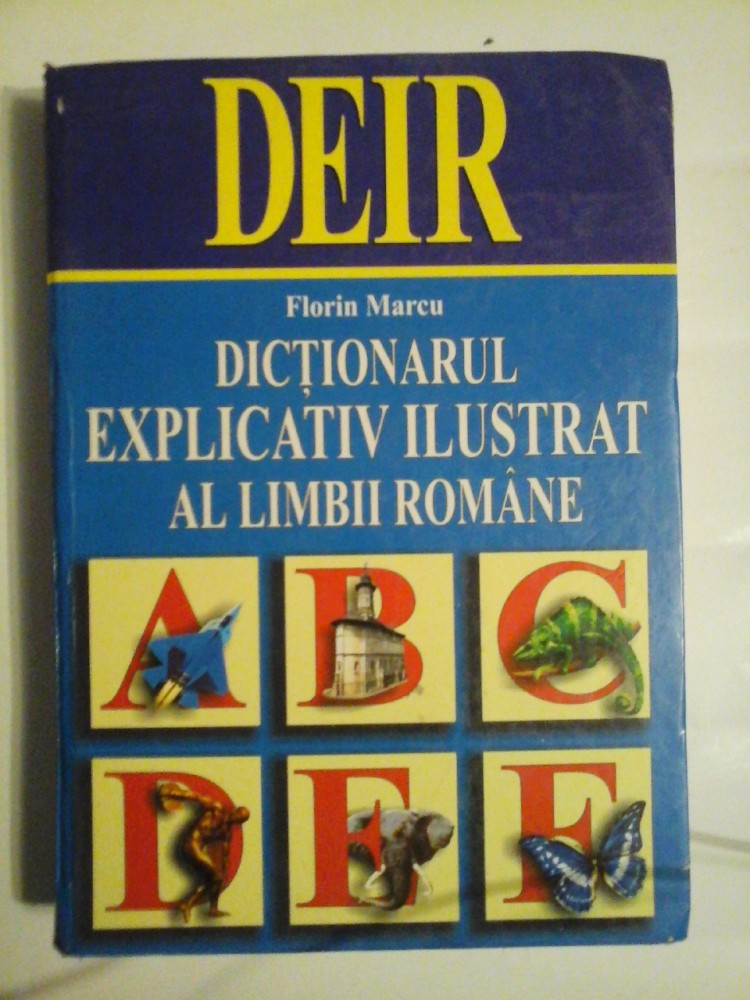 DICTIONARUL EXPLICATIV ILUSTRAT A LIMBII ROMANE - FLORIN MARCU | arhiva ...