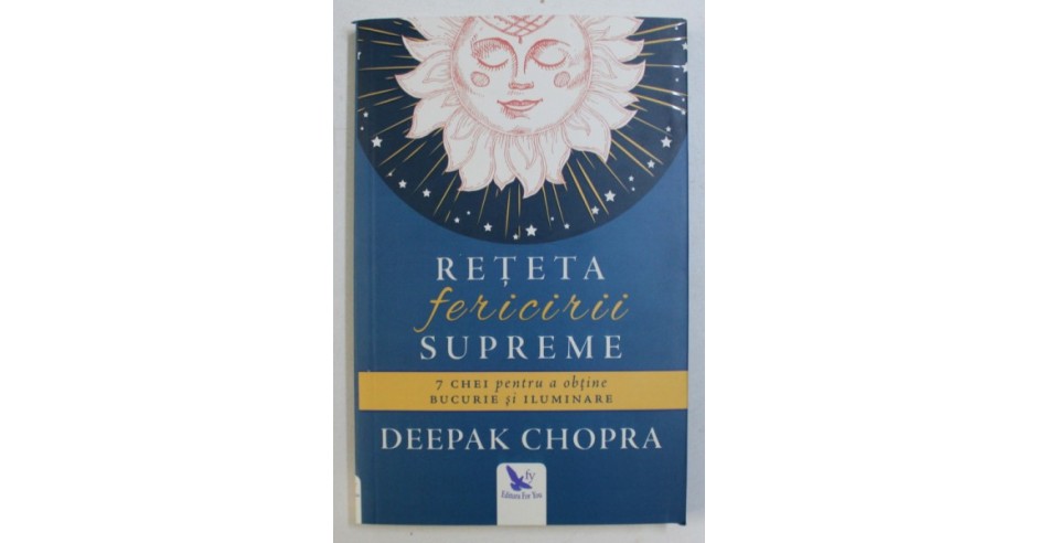 RETETA FERICIRII SUPREME - 7 CHEI PENTRU A OBTINE BUCURIE SI ILUMINARE ...