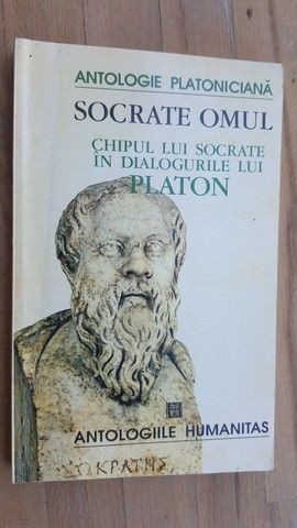 Antologie platoniciana. Socrate omul. Chipul lui Socrate in dialogurile ...