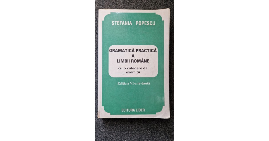 GRAMATICA PRACTICA A LIMBII ROMANE CU O CULEGERE DE EXERCITII ...