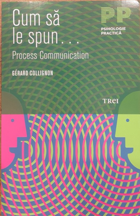 Cum sa le spun... Metoda Process Communication, Gerard Collignon ...