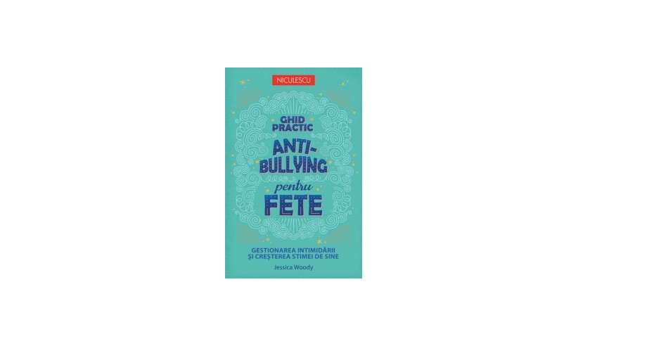 Ghid practic anti-bullying pentru fete. Gestionarea intimidarii si ... Ghid practic anti-bullying pentru fete. Gestionarea intimidarii si ...