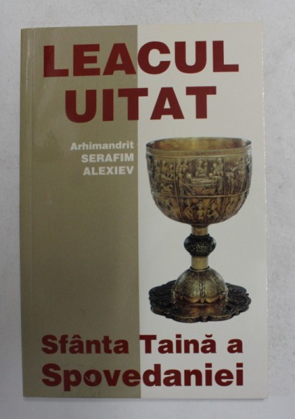 LEACUL UITAT - SFANTA TAINA A SPOVEDANIEI de ARHIMANDRIT SERAFIM ...