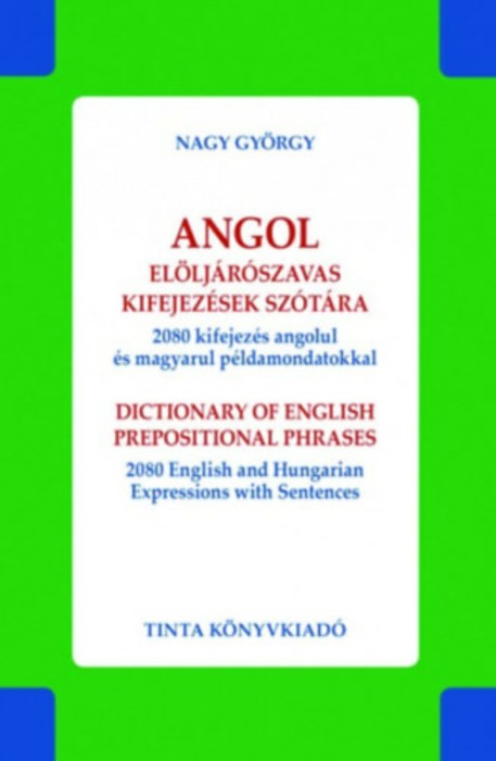 Angol elöljárószavas kifejezések szótára - 2080 kifejezés angolul és magyarul példamondatokkal ...