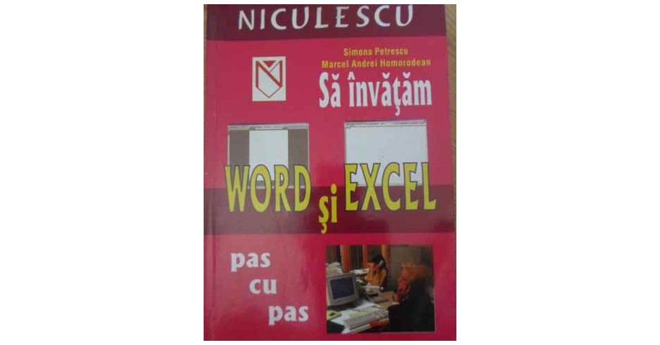 SA INVATAM WORD SI EXCEL PAS CU PAS-SIMONA PETRESCU, MARCEL ANDREI ...