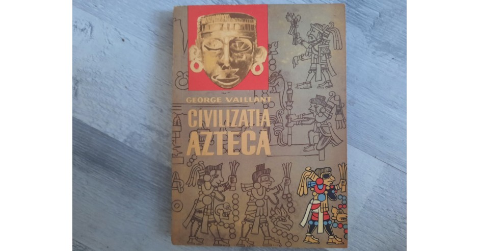 Civilizatia azteca de George Vaillant | Okazii.ro