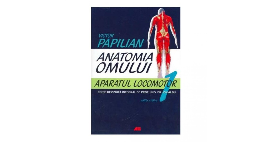 Anatomia omului. Aparatul locomotor - Victor Papilian, Ion Albu (Vol. 1 ...