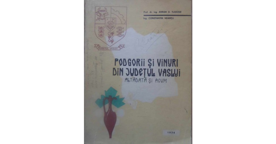 PODGORII SI VINURI DIN JUDETUL VASLUI ALTADATA SI ACUM-AVRAM D. TUDOSE ...