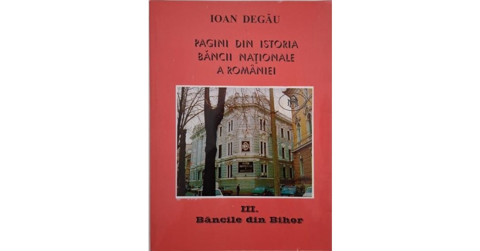 Pagini din istoria Bancii Nationale a Romaniei, vol. III. Bancile din ...