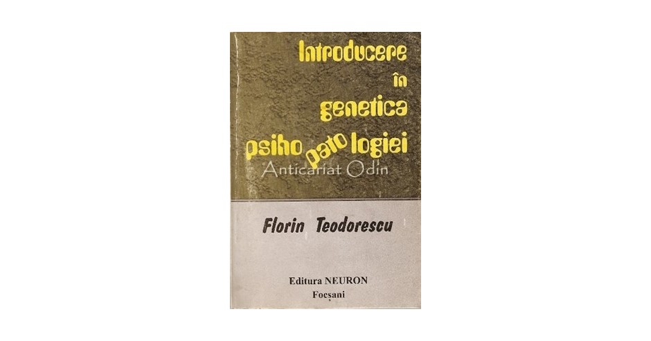 Introducere In Genetica Psihopatologiei - Florin Teodorescu | Okazii.ro