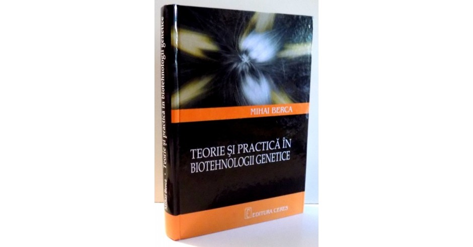 TEORIE SI PRACTICA IN BIOTEHNOLOGII GENETICE de MIHAI BERCA , 2005 ...