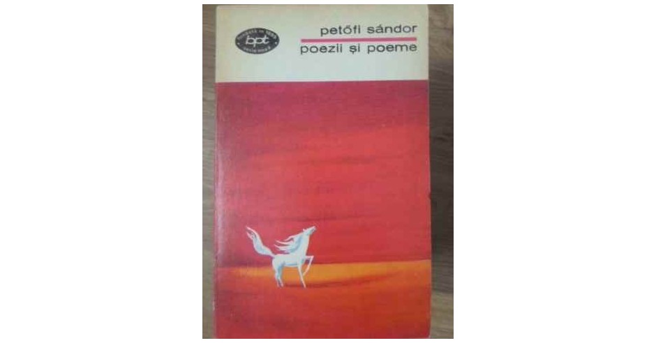POEZII SI POEME-PETOFI SANDOR | arhiva Okazii.ro
