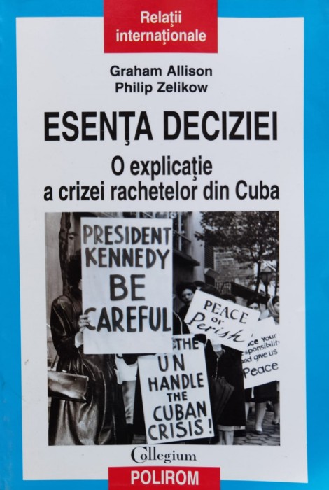 Esenta Deciziei - O Explicatie A Crizei Rachetelor Din Cuba - Graham Allison, Philip Zelikow ...