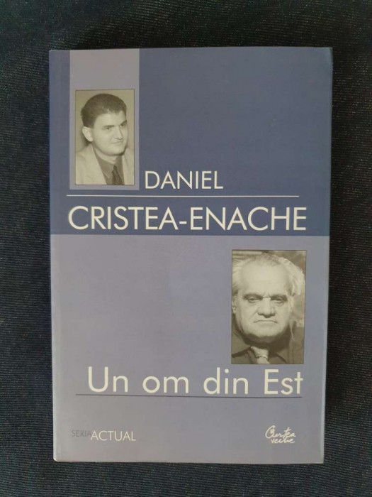Un om din Est. Studiu monografic Ion D. Sirbu – Daniel Cristea-Enache | Okazii.ro