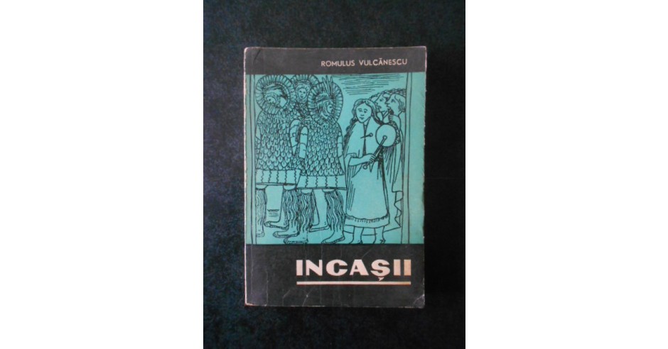 Romulus Vulcanescu - Incasii | Okazii.ro