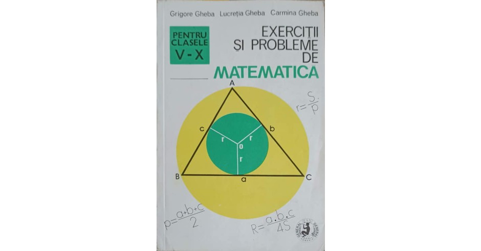 EXERCITII SI PROBLEME DE MATEMATICA PENTRU CLASELE V-X-GRIGORE GHEBA ...
