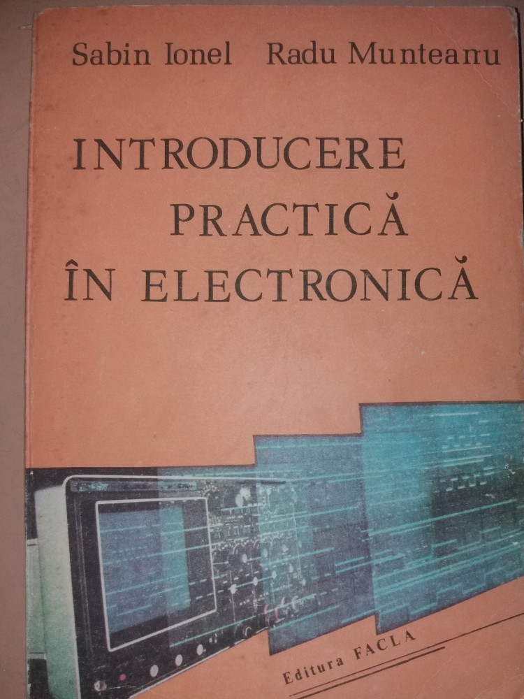 INTRODUCERE PRACTICA IN ELECTRONICA SABIN IONEL RADU MUNTEANU | arhiva ...