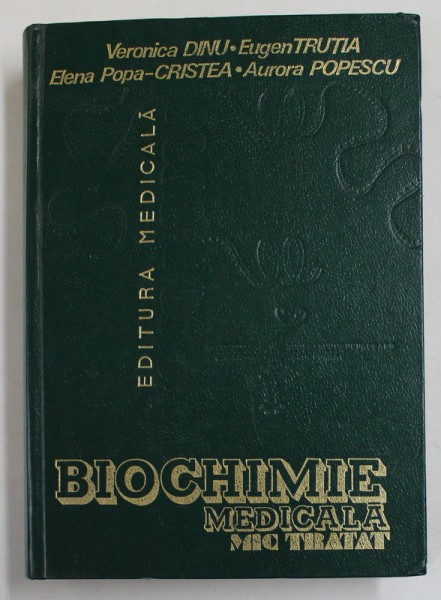BIOCHIMIE MEDICALA de VERONICA DINU , EUGEN TRUTIA , ELENA POPESCU ...