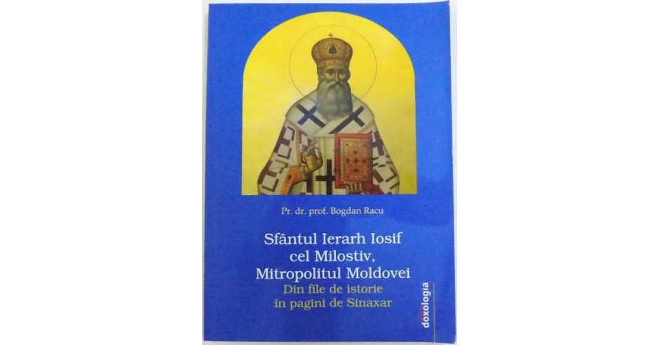 SFANTUL IERARH IOSIF CEL MILOSTIV , MITROPOLITUL MOLDOVEI - DIN FILE DE ...