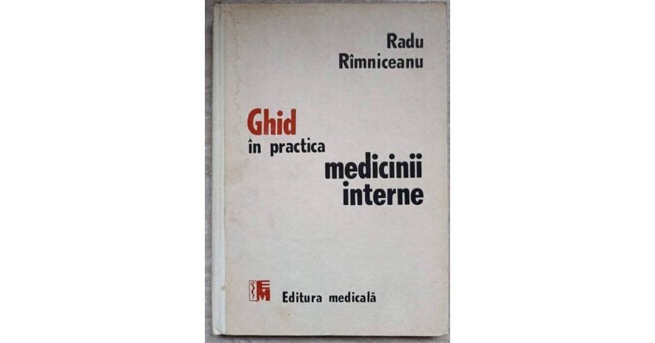 GHID IN PRACTICA MEDICINII INTERNE-RADU RIMNICEANU | arhiva Okazii.ro