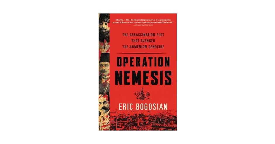 Operation Nemesis: The Assassination Plot That Avenged the Armenian ...
